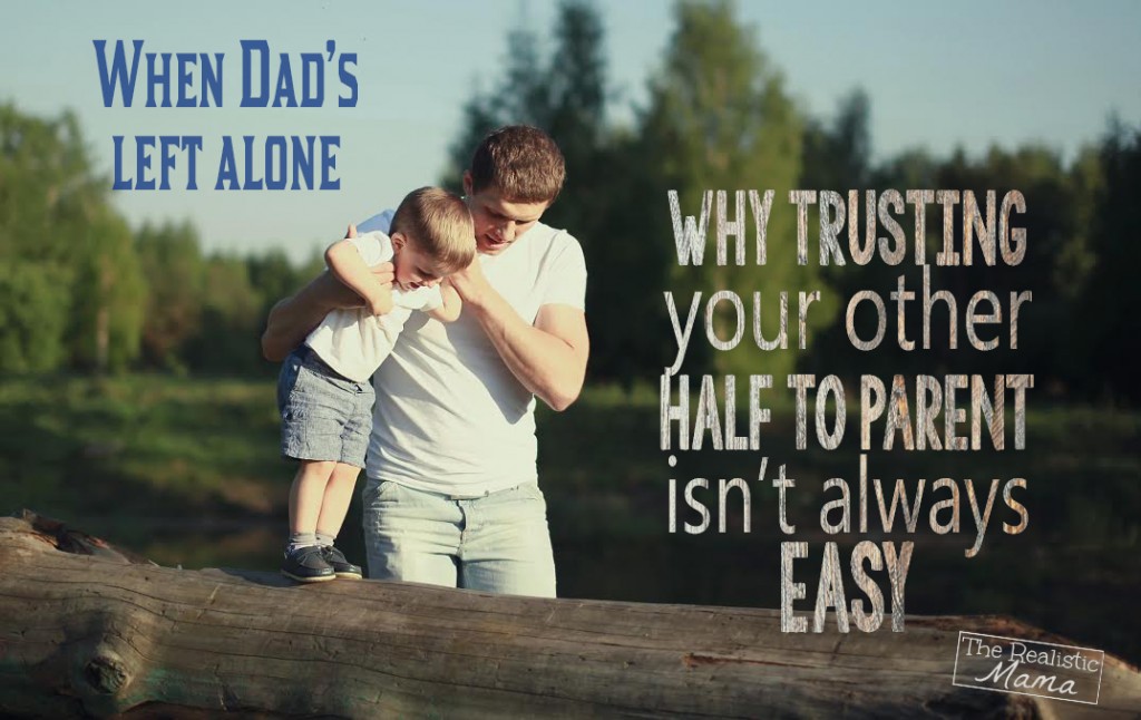 Trusting Dad to Parent Too - The Realistic Mama